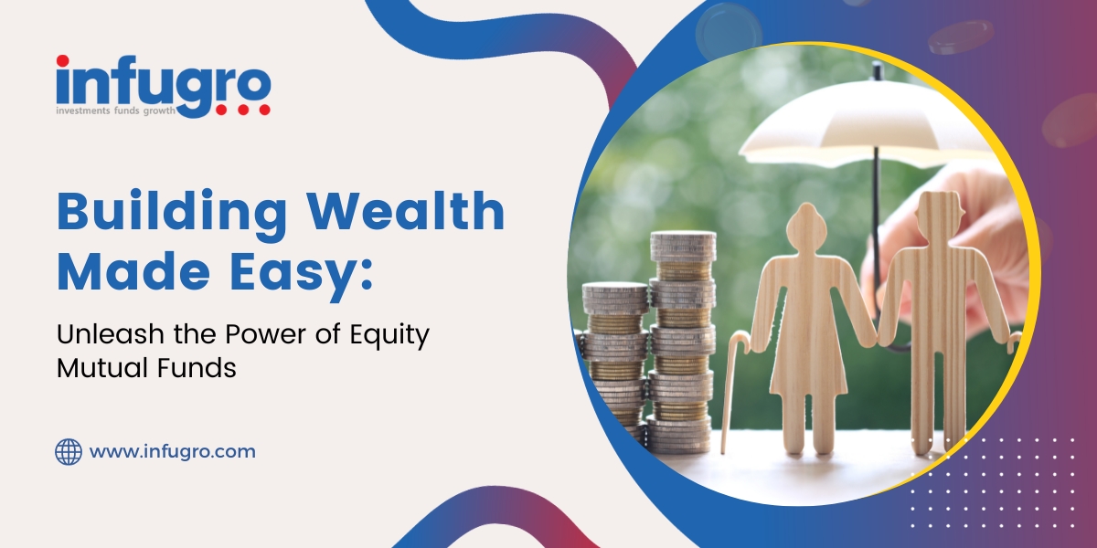 Equity Mutual Funds: Wealth-Building Made Easy